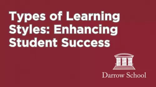 Types of Learning Styles: Enhancing Student Success | Darrow School