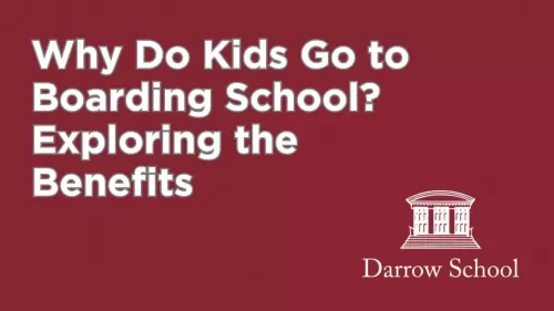 Why Do Kids Go to Boarding School? Exploring the Benefits | Darrow School